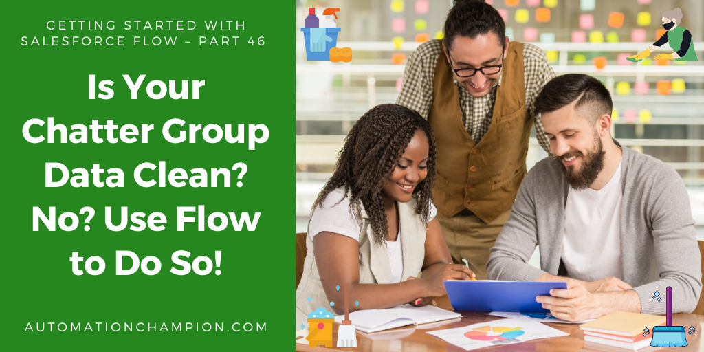 Is Your Chatter Group Data Clean? No? Use Flow to Do So! - Automation ...