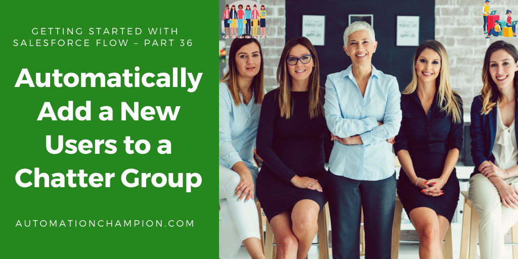 Automatically Add a New Users to a Chatter Group - Automation Champion
