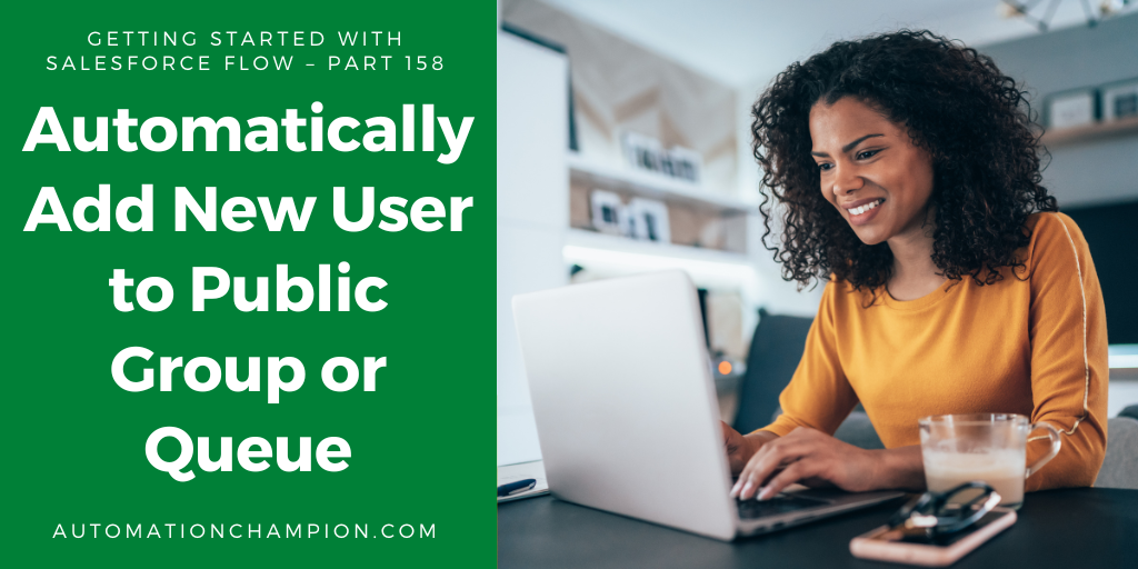 Automatically Add New User to Public Group or Queue - Automation Champion