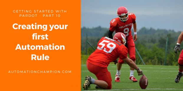 Getting Started with Pardot – Part 10 (Creating your first Automation Rule)