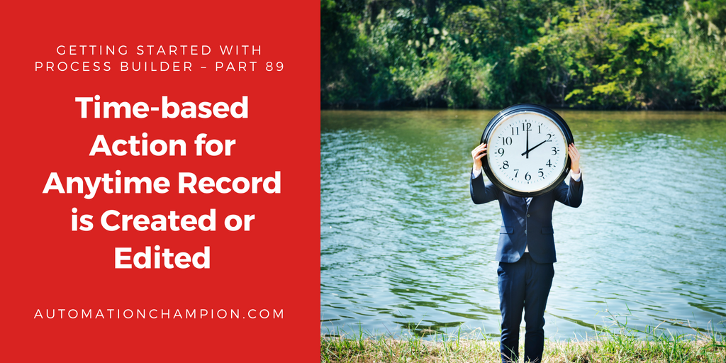Time-based Action for Anytime Record is Created or Edited - Automation ...