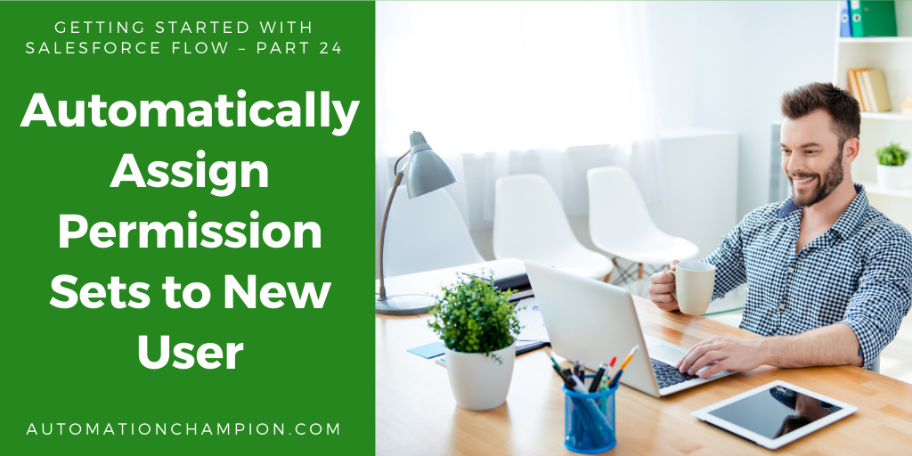 Automatically Assign Permission Sets to New User - Automation Champion