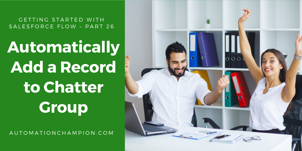 Automatically Add a Record to Chatter Group - Automation Champion