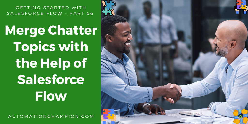 Merge Chatter Topics with the Help of Salesforce Flow - Automation Champion