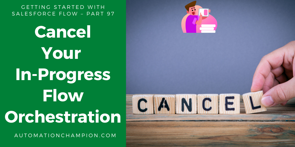 Cancel Your In-Progress Flow Orchestration - Automation Champion