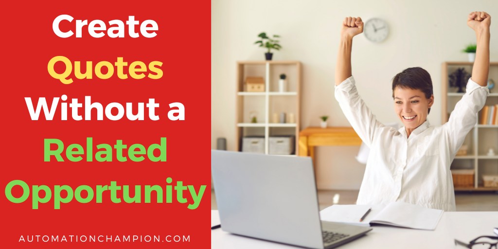 Create Quotes Without a Related Opportunity - Automation Champion