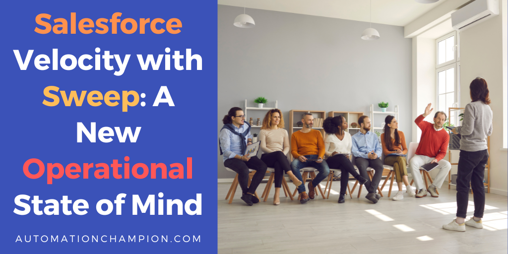 Salesforce Velocity with Sweep: A New Operational State of Mind ...